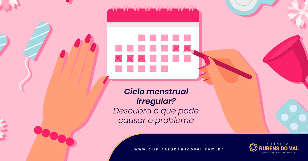Ciclo menstrual irregular? Descubra o que pode causar o problema ...
